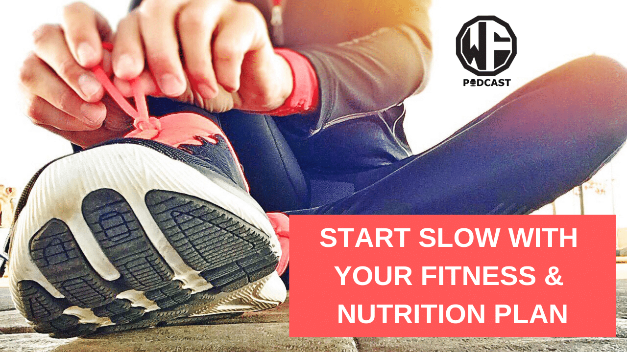 You Should Start Slow With Your Fitness and Nutrition Plan