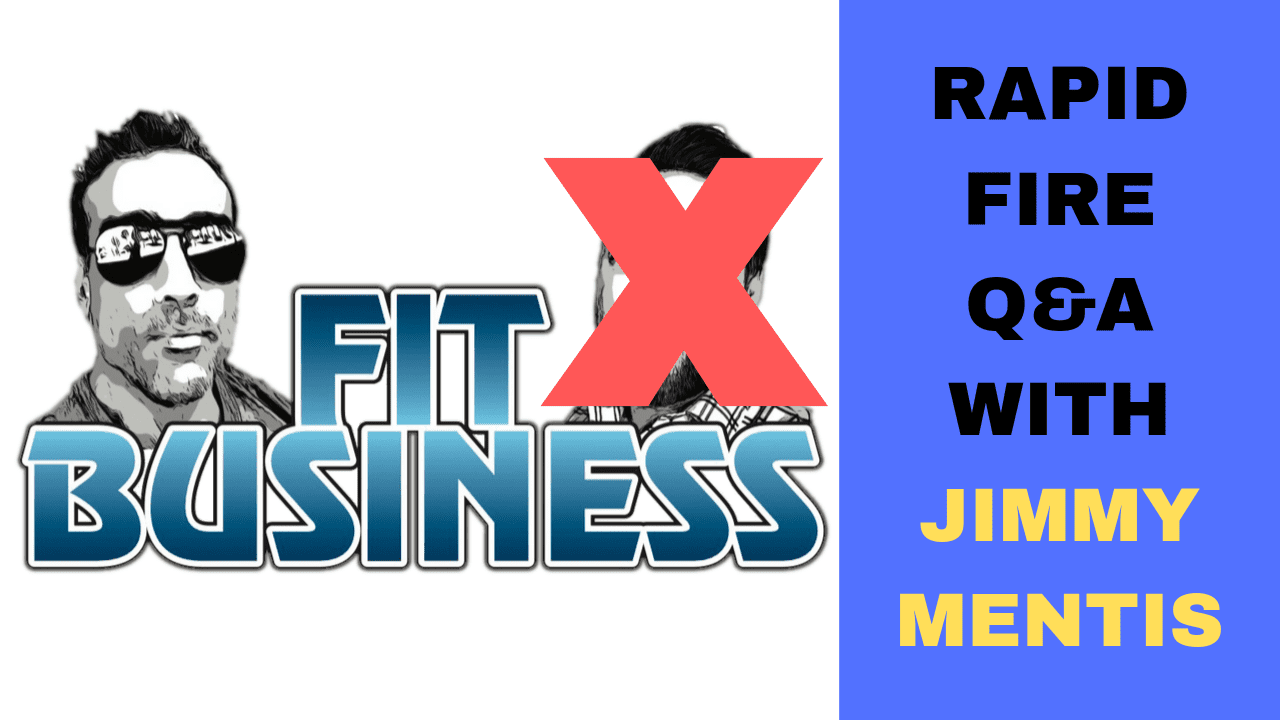 Fit Business Podcast: Rapid Fire Q&A with Jimmy Mentis